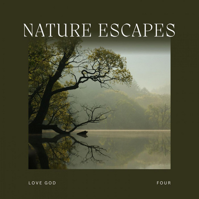 Nature Escapes Four - Album by love god | Spotify