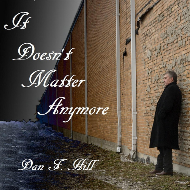 It Doesn't Matter Anymore - song and lyrics by Dan F. Hill | Spotify