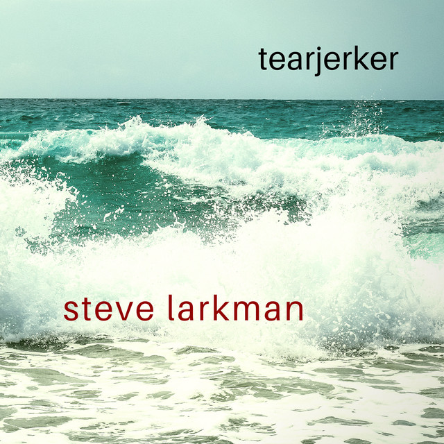 Tearjerker - Album by Steve Larkman | Spotify
