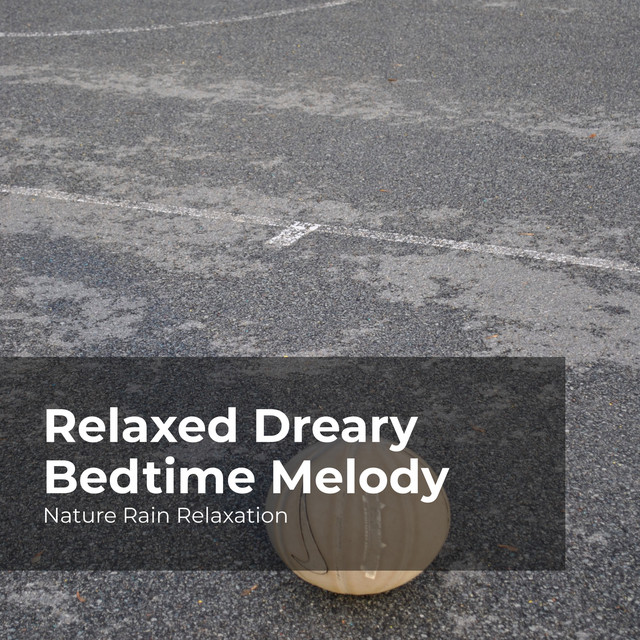Relaxed Dreary Bedtime Melody - Album by Nature Rain Relaxation | Spotify