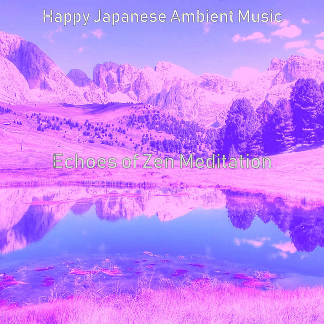 Echoes of Zen Meditation - Album by Happy Japanese Ambient Music | Spotify