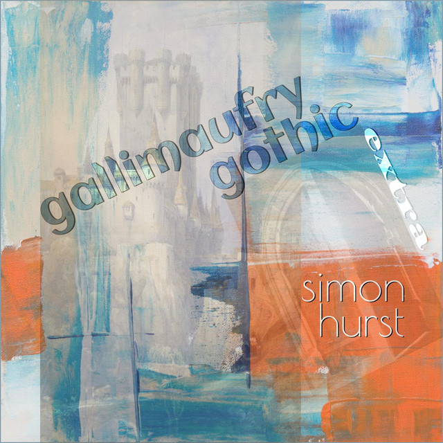 Gallimaufry Gothic Extra - Album by Simon Hurst | Spotify