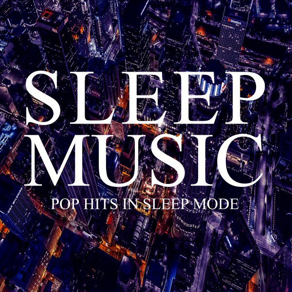 Sleep Music: Pop Hits in Sleep Mode - Album by Sleep Music Guys from I ...