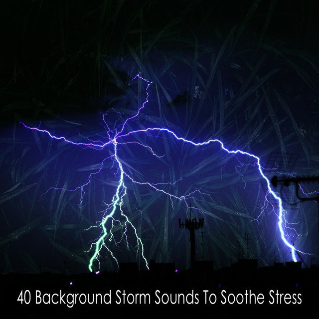 40 Background Storm Sounds To Soothe Stress - Album by Thunderstorms ...