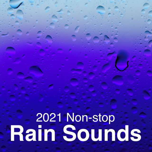 2021 Non-stop Rain Sounds - Album by Rain Storm Sample Library | Spotify