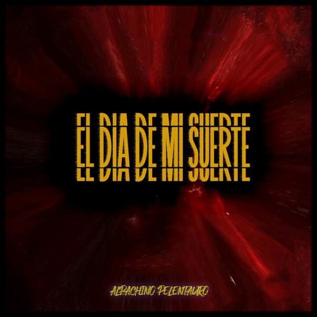 El Dia de Mi Suerte - Single by Alpachino Pelentauro | Spotify