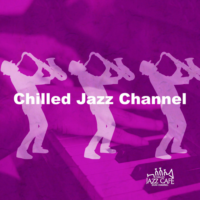 Chilled Jazz Channel - Album by Chilled Jazz Cafe BGM Channel | Spotify