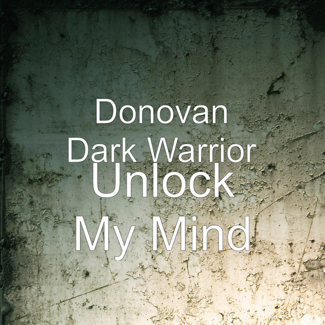Unlock My Mind - Single by Donovan Dark Warrior | Spotify