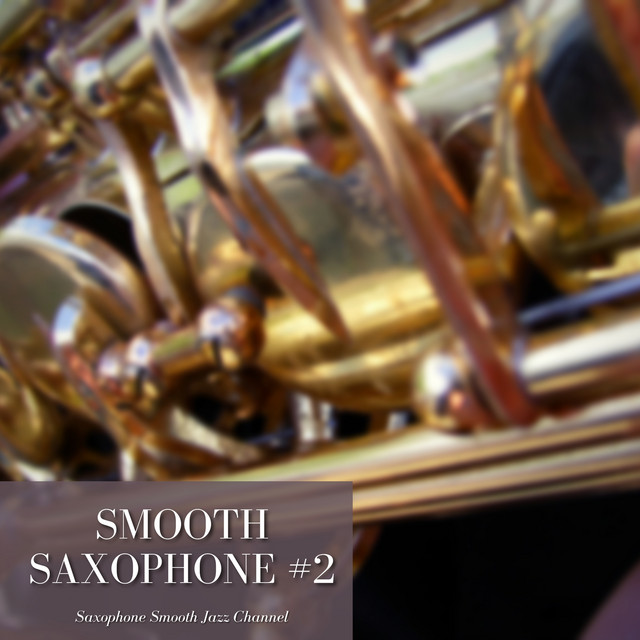 Smooth Saxophone #2 - Album by Saxophone Smooth Jazz Channel | Spotify