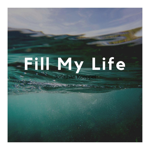 Fill My Life - Single by Jonathan Koeppel | Spotify