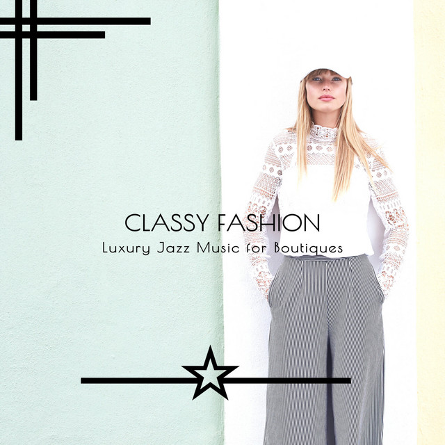Classy Fashion - Luxury Jazz Music for Boutiques - Compilation by ...