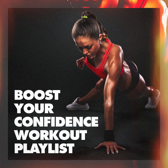 Boost Your Confidence Workout Playlist - Album by Workout Music | Spotify
