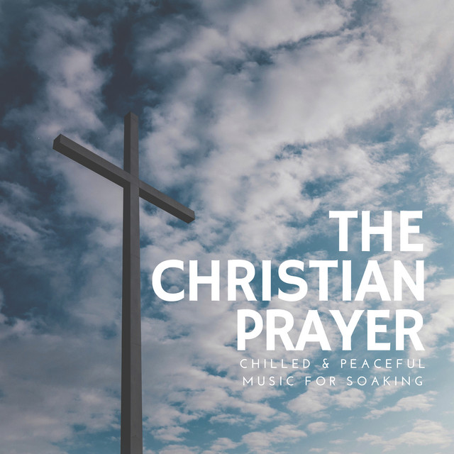 The Christian Prayer (Chilled & Peaceful Music For Soaking ...