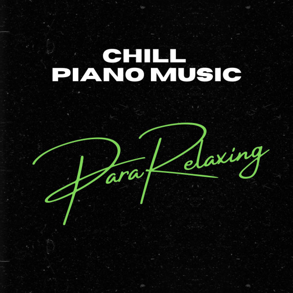 Chill Piano Music - Album by ParaRelaxing | Spotify