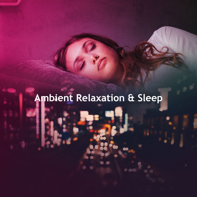 Ambient Relaxation & Sleep - Album by Relax Ambience | Spotify