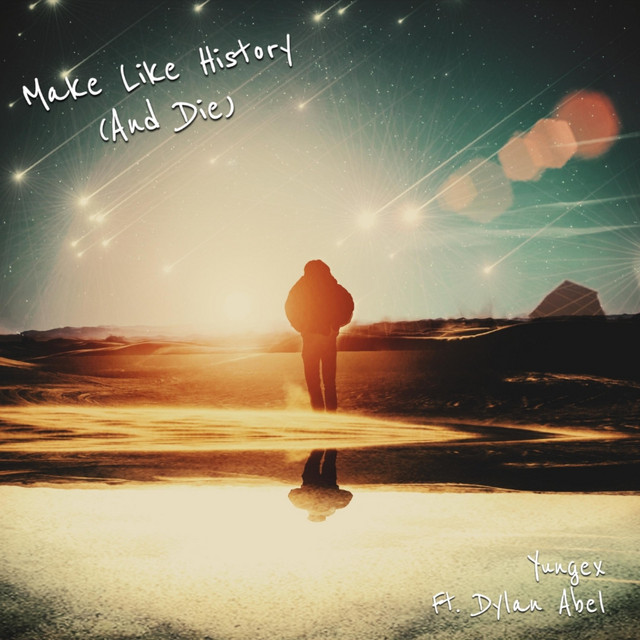 Make Like History (And Die) [feat. Dylan Abel] - Single by Yungex | Spotify