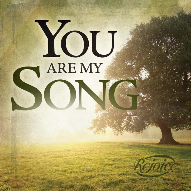 You Are My Song - Album by Rejoice Singers | Spotify