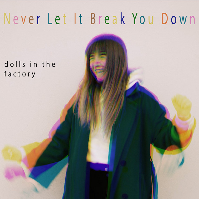 Never Let It Break You Down - Single by Dolls In The Factory | Spotify