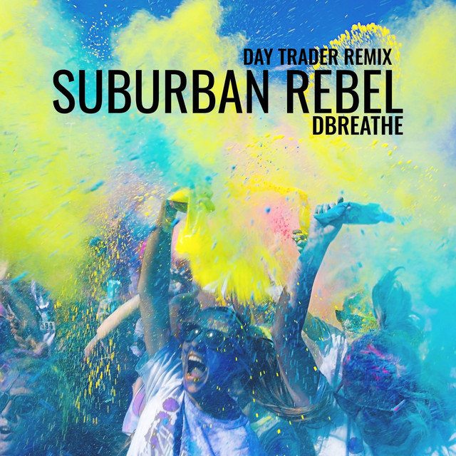 Suburban Rebel (Day Trader Remix) - Single by Dbreathe | Spotify