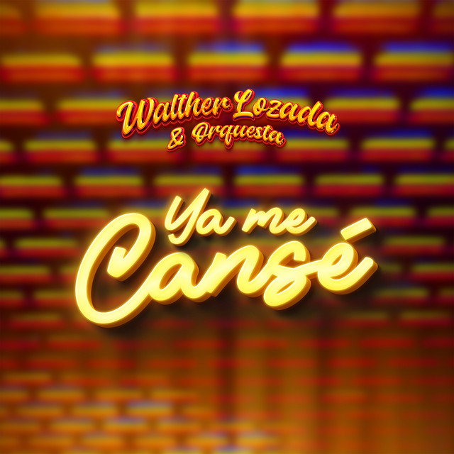Ya Me Cansé - Single by Walther Lozada y Orquesta | Spotify