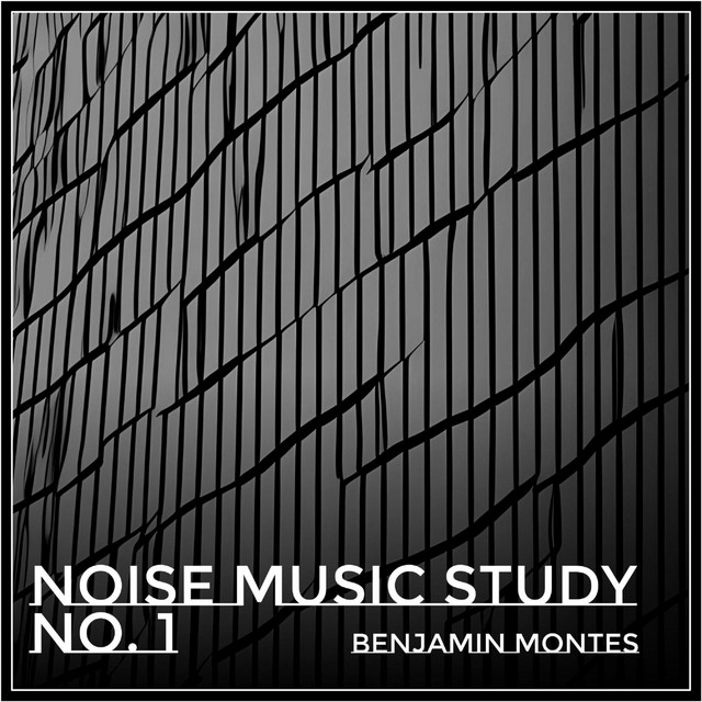 Noise Music Study, No. 1 - Single by Benjamin Montes | Spotify