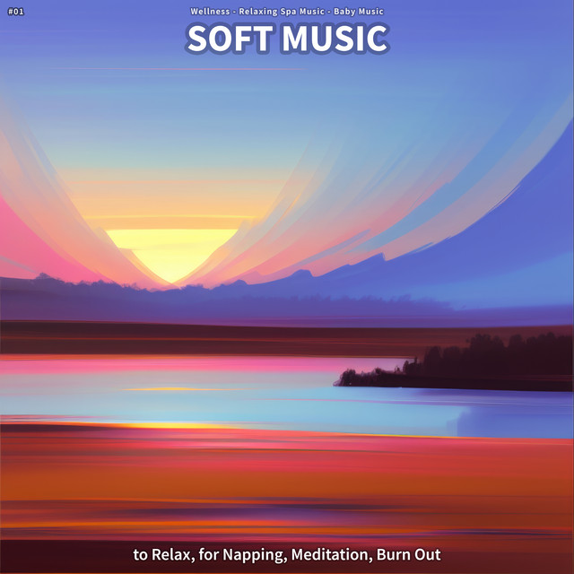 #01 Soft Music to Relax, for Napping, Meditation, Burn Out - Album by ...