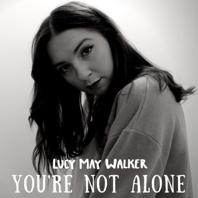 You're Not Alone - Single by Lucy May Walker | Spotify