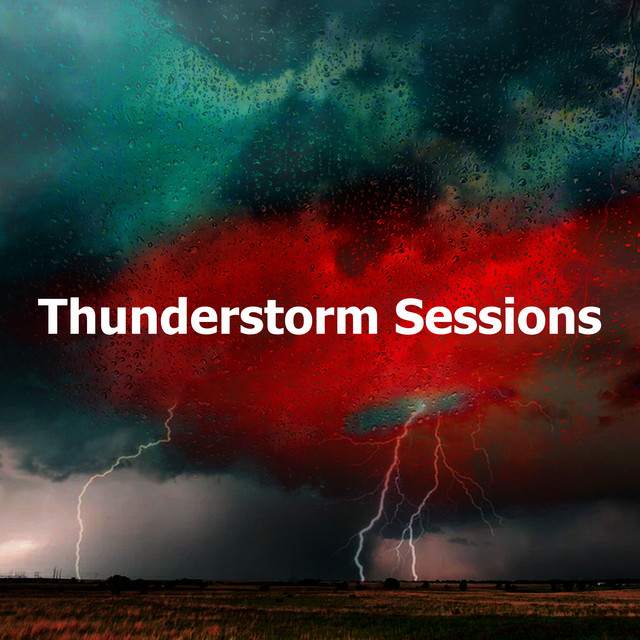 Thunderstorm Sessions - Album by Sounds Of Nature : Thunderstorm, Rain ...