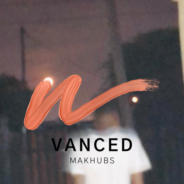 Vanced - Single by Makhubs | Spotify