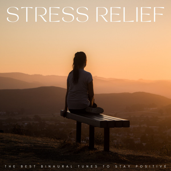 Stress Relief: The Best Binaural Tunes To Stay Positive - Album by ...