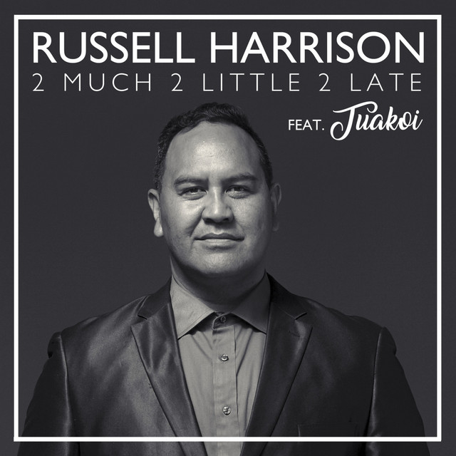 2 Much, 2 Little, 2 Late - song and lyrics by Russell Harrison, Tuakoi ...