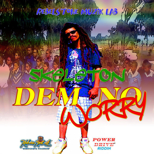 Skeleton_Dem No Worry (POWER DRIVE RIDDIM) - Single by Skeleton Da ...