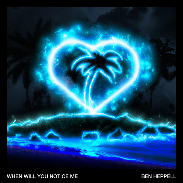 When Will You Notice Me - Single by Ben Heppell | Spotify