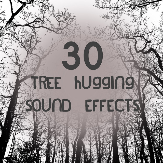 30Tree Hugging Sound Effects - Album by Hard Sounds of Mother Earth ...