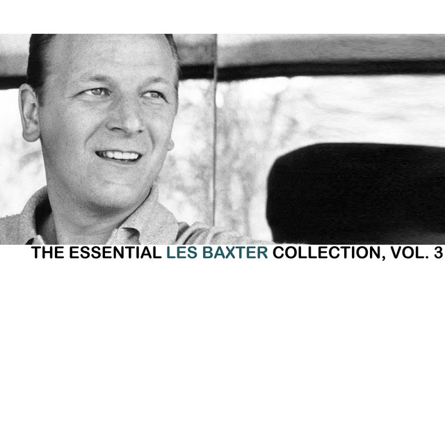 The Essential Les Baxter Collection, Vol. 3 - Album by Les Baxter | Spotify