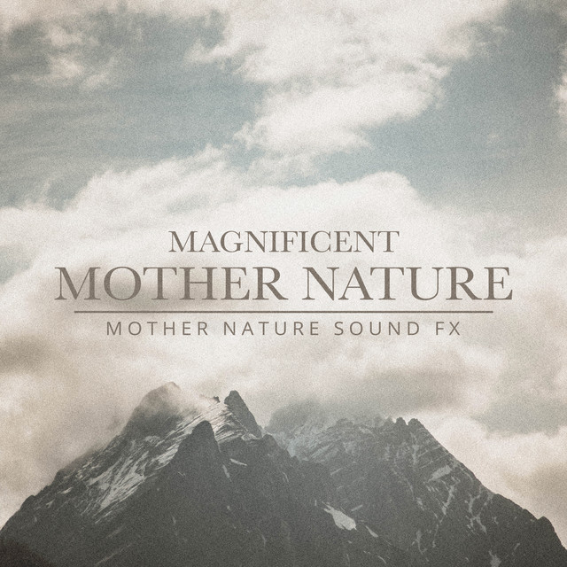 Magnificent Mother Nature - Album by Mother Nature Sound FX | Spotify