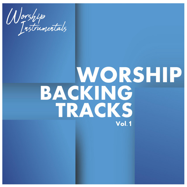 Worship Backing Tracks, Vol. 1 - Album by Worship Instrumentals | Spotify