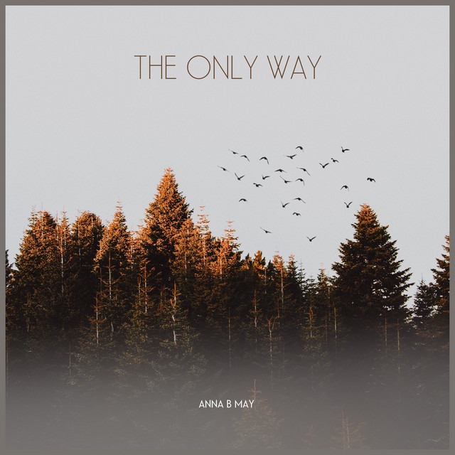 The Only Way - Single by Anna B May | Spotify