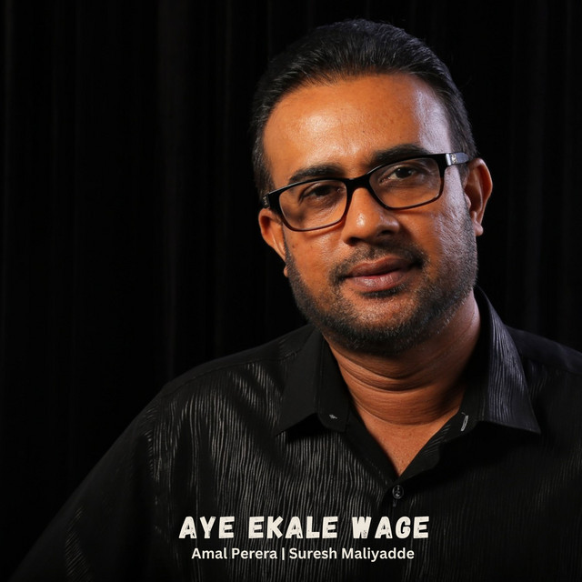 Aye Ekale Wage - Single by Amal Perera | Spotify