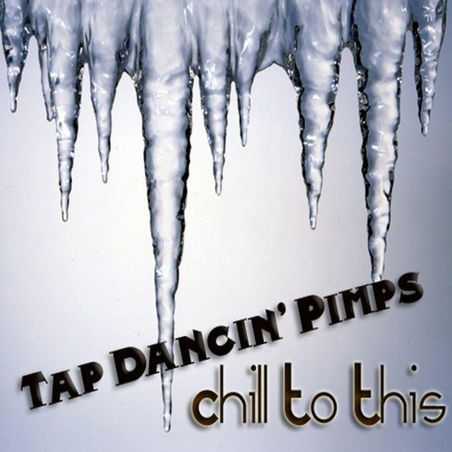 Chill To This - Album by Tap Dancin' Pimps | Spotify