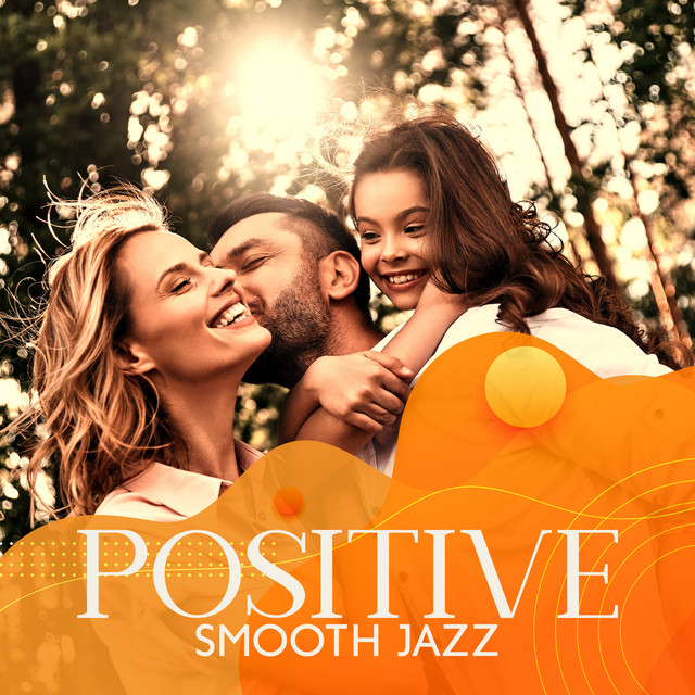 Positive Smooth Jazz (Music for Sunny Family Days and Relaxing Moments ...