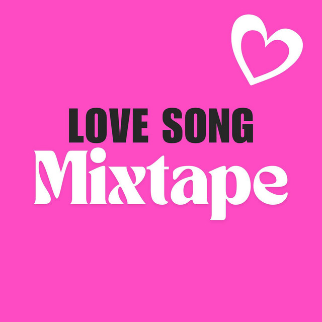 Love Song Mixtape - Compilation by Various Artists | Spotify