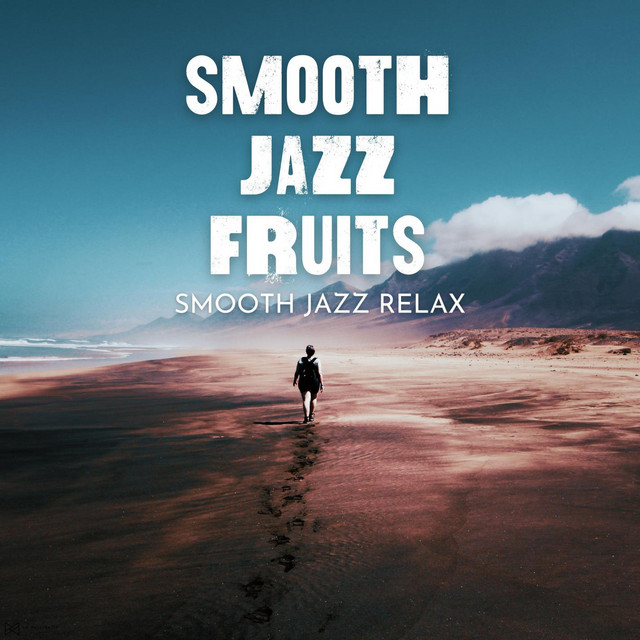 Smooth Jazz Relax - Album by Smooth Jazz Fruits | Spotify