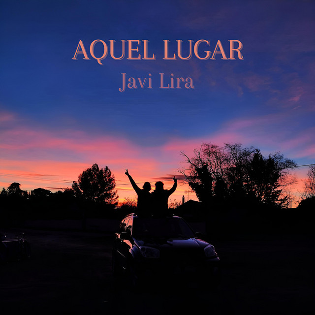 Aquel lugar - Single by Javi Lira | Spotify