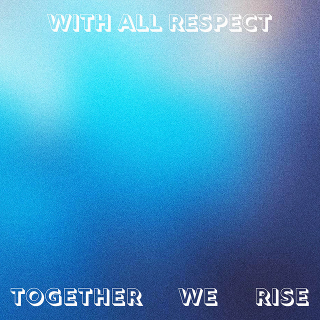 Together We Rise - Single by With All Respect | Spotify