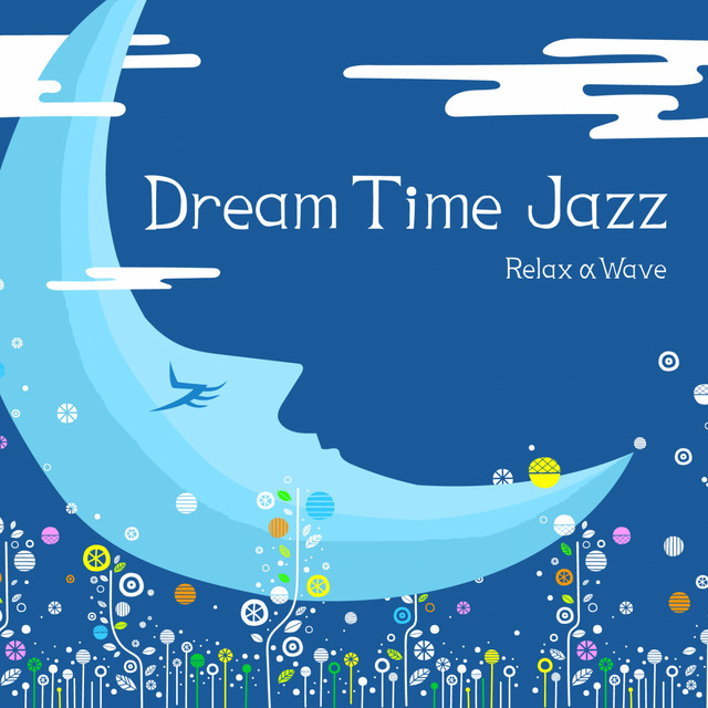 Dream Time Jazz - Album by Relax α Wave | Spotify