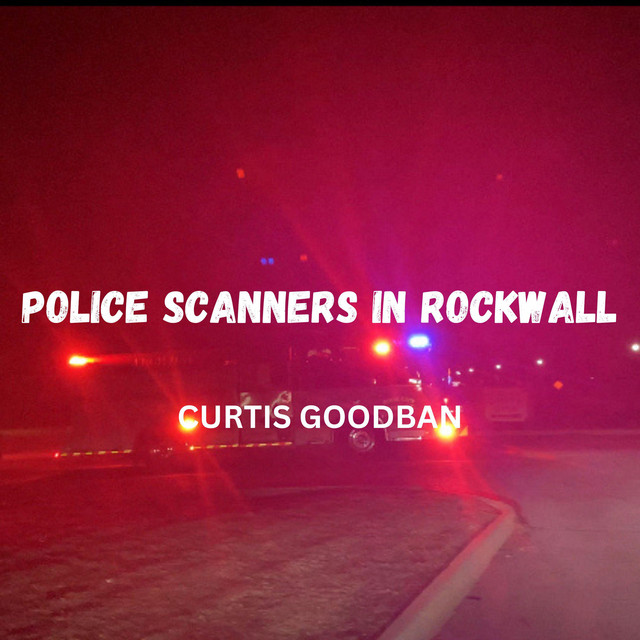Police Scanners in Rockwall - song and lyrics by Curtis Goodban | Spotify