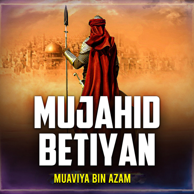 Mujahid Betiyan - Single by Muaviya Bin Azam | Spotify