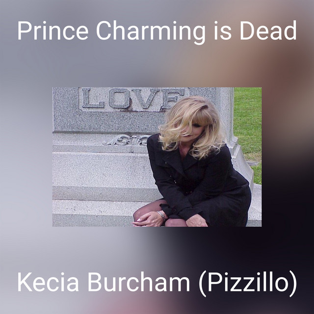 Prince Charming is Dead - Album by Kecia Burcham (Pizzillo) | Spotify