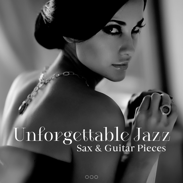 Unforgettable Jazz: Soft Luxury Jazz Music with Sax & Guitar Pieces ...